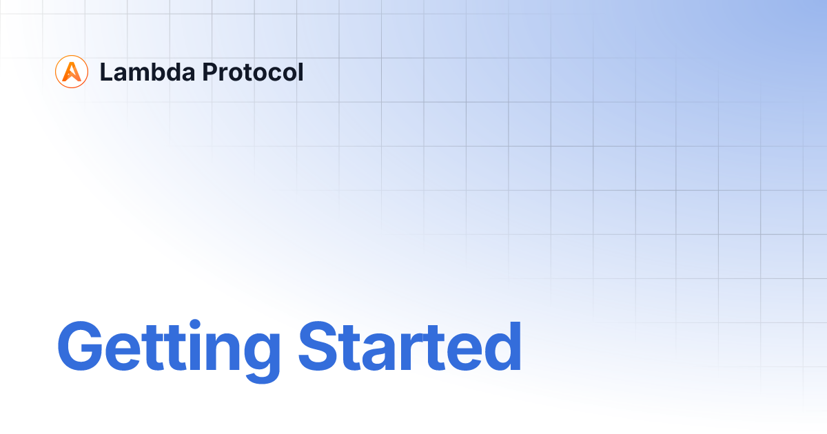 Getting Started | Lambda Protocol Getting Started | Lambda Protocol